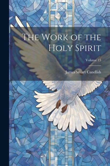 The Work of the Holy Spirit; Volume 15 | Candlish, James Stuart - 교보문고