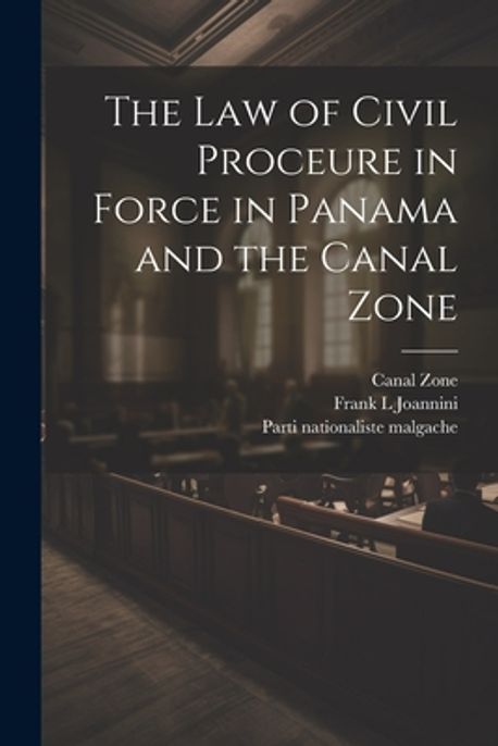 The law of Civil Proceure in Force in Panama and the Canal Zone | Zone ...