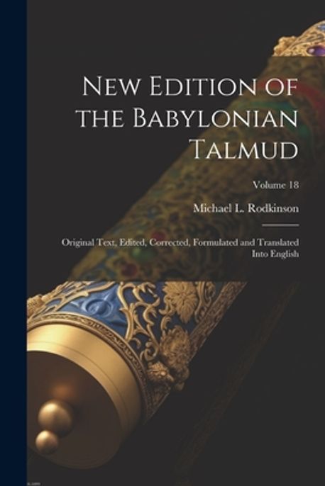 New Edition of the Babylonian Talmud; Original Text, Edited, Corrected ...