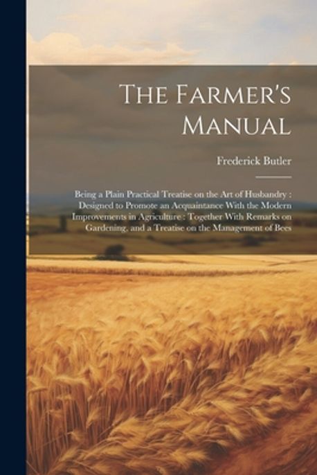 The Farmer's Manual | Butler, Frederick - 교보문고