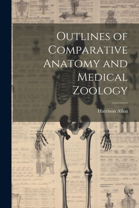Outlines of Comparative Anatomy and Medical Zoology | Allen, Harrison ...