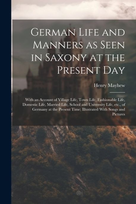 German Life and Manners as Seen in Saxony at the Present Day | Mayhew ...