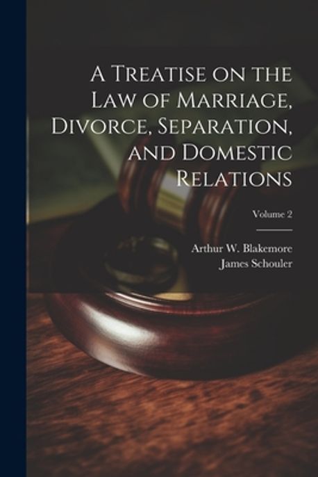 A Treatise on the law of Marriage, Divorce, Separation, and Domestic Relations; Volume 2 ...