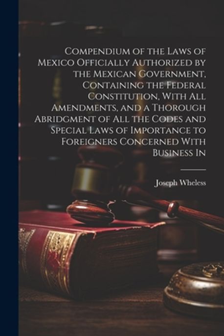 Compendium of the Laws of Mexico Officially Authorized by the Mexican ...