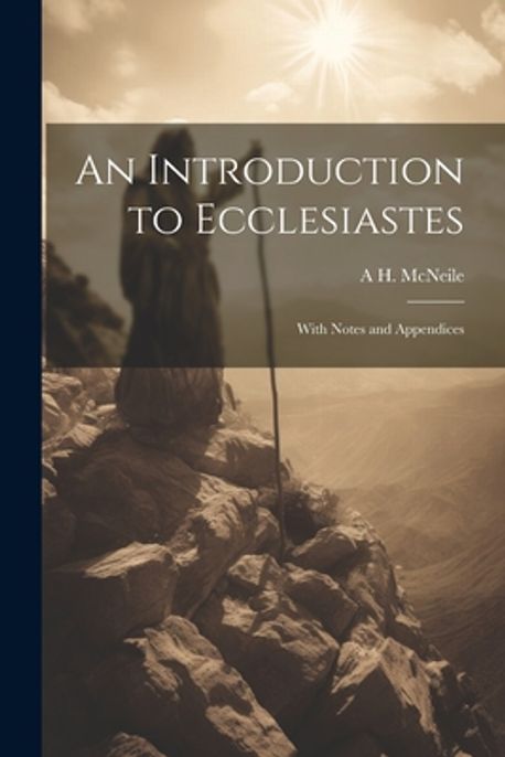 An Introduction to Ecclesiastes | McNeile, A. H. 1871-1933 - 교보문고