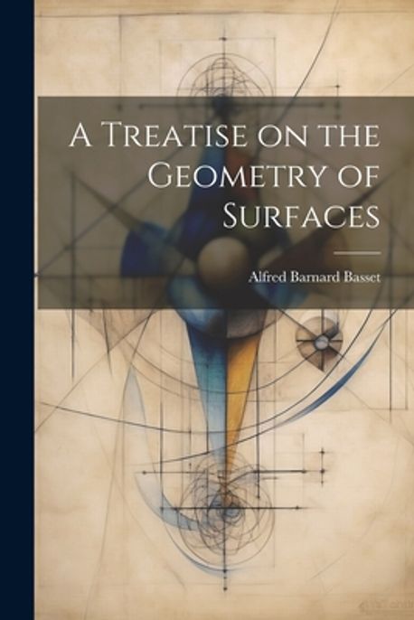 A Treatise on the Geometry of Surfaces | Basset, Alfred Barnard - 교보문고