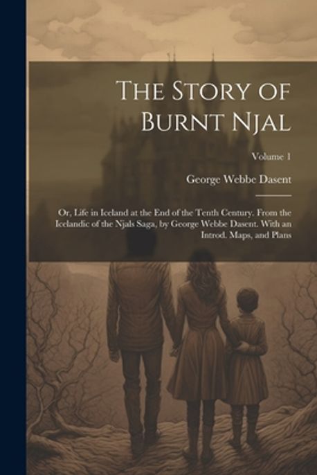 The Story of Burnt Njal; or, Life in Iceland at the end of the Tenth ...