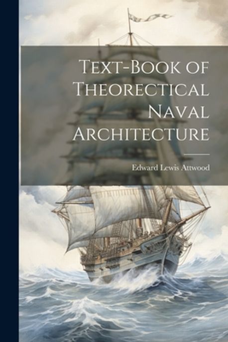 Text-book of Theorectical Naval Architecture | Attwood, Edward Lewis - 교보문고