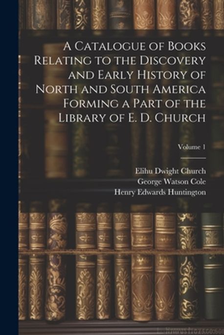 A Catalogue of Books Relating to the Discovery and Early History of ...