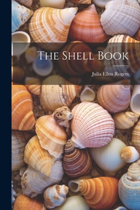 The Shell Book | Rogers, Julia Ellen - 교보문고