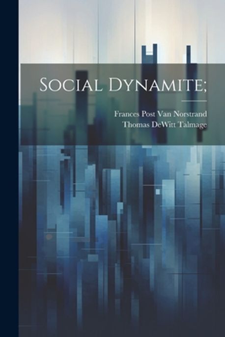Social Dynamite; | Talmage, Thomas DeWitt - 교보문고
