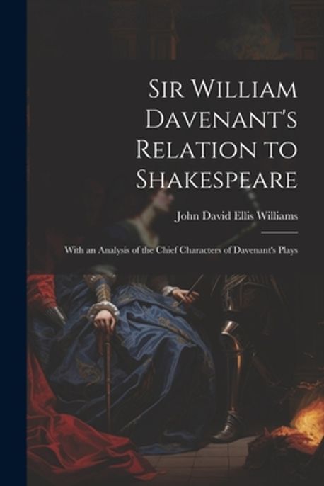 Sir William Davenant's Relation to Shakespeare | Williams, John David ...