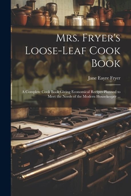 Mrs. Fryer's Loose-leaf Cook Book | Fryer, Jane Eayre - 교보문고