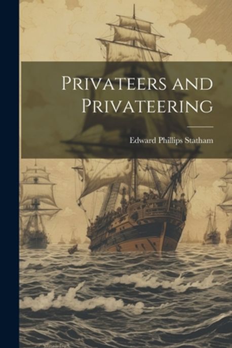 Privateers and Privateering | Statham, Edward Phillips - 교보문고