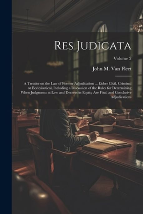 Res Judicata; a Treatise on the law of Former Adjudication ... Either ...
