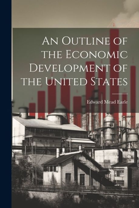 An Outline of the Economic Development of the United States | Earle ...
