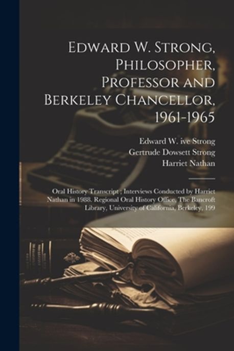 Edward W. Strong, Philosopher, Professor and Berkeley Chancellor, 1961 ...