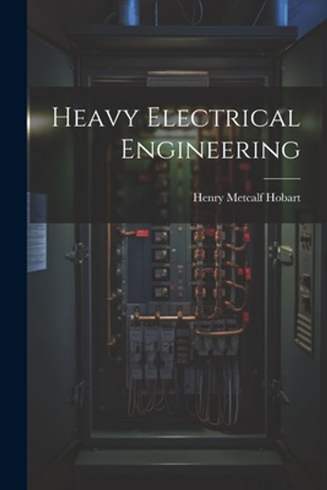 Heavy Electrical Engineering | Hobart, Henry Metcalf - 교보문고