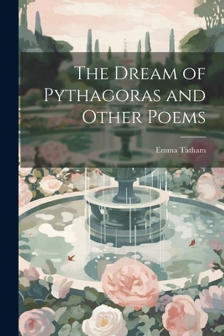 The Dream of Pythagoras and Other Poems | Tatham, Emma - 교보문고