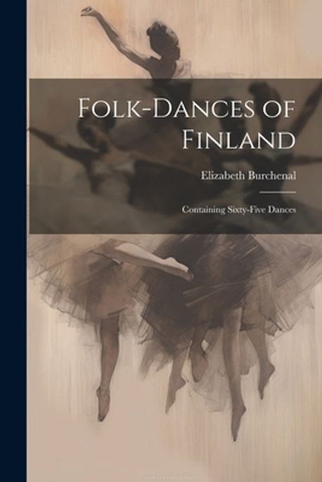 Folk-dances of Finland | Burchenal, Elizabeth - 교보문고