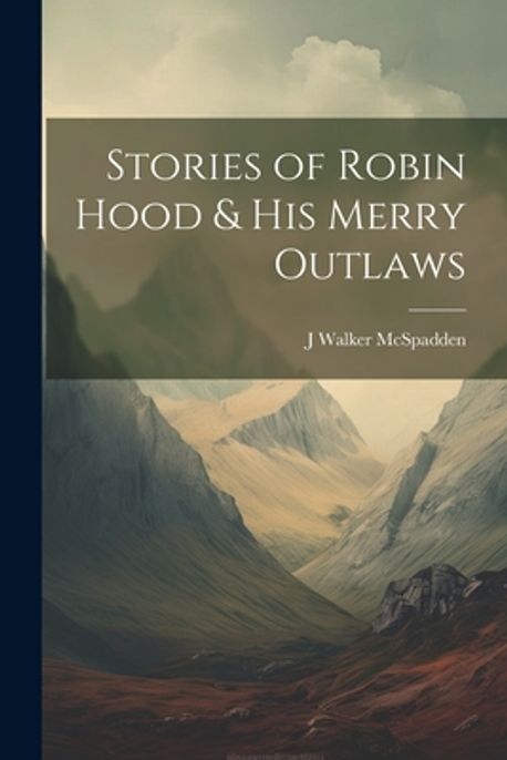 Stories of Robin Hood & his Merry Outlaws | McSpadden, J. Walker 1874 ...