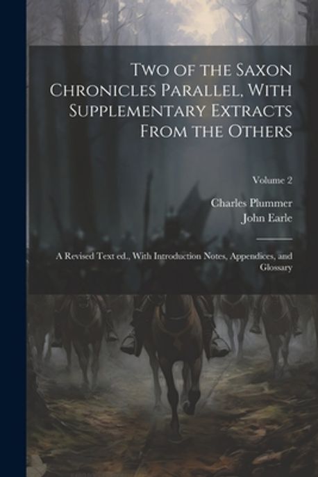 Two of the Saxon Chronicles Parallel, With Supplementary Extracts From ...