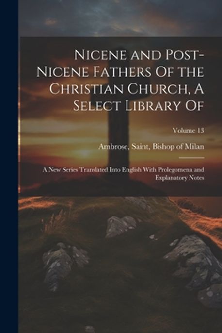 Nicene and Post-Nicene Fathers Of the Christian Church, A Select ...