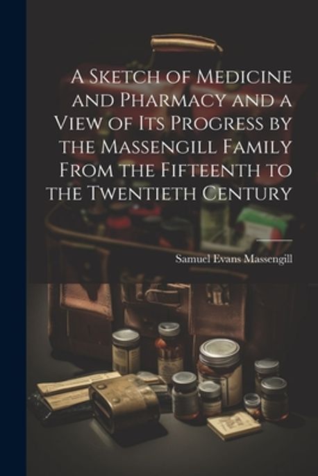A Sketch of Medicine and Pharmacy and a View of its Progress by the ...