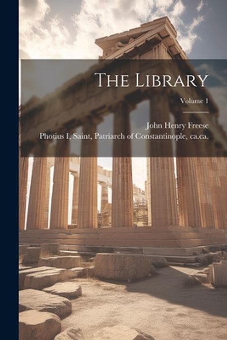 The Library; Volume 1 | Photius I., Saint Patriarch of Consta - 교보문고