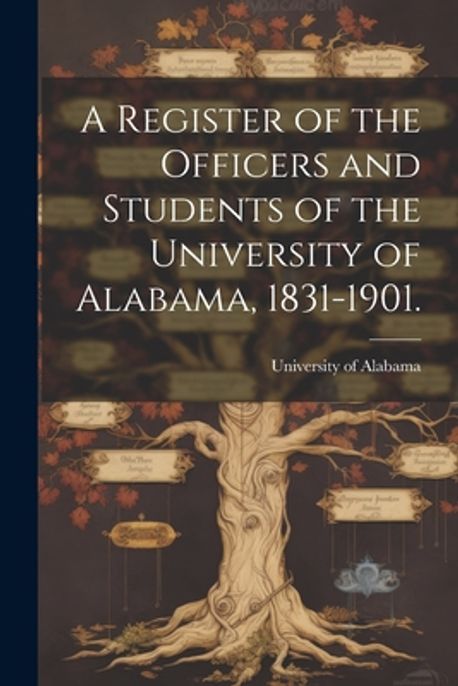 A Register of the Officers and Students of the University of Alabama ...