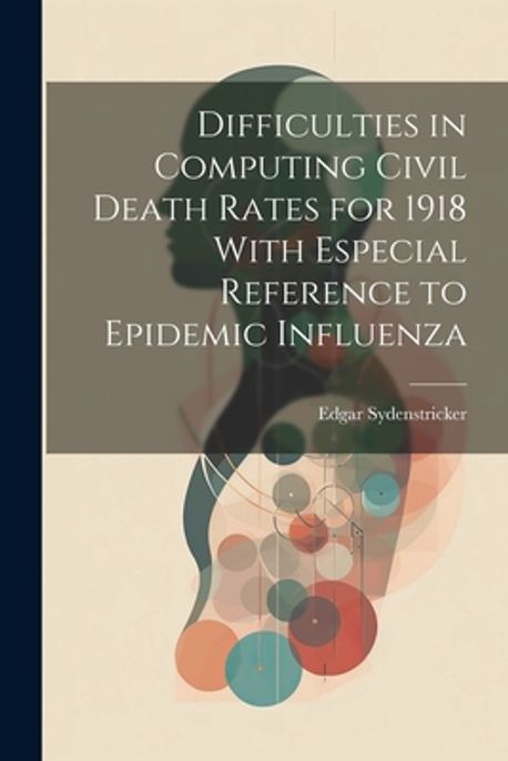 Difficulties in Computing Civil Death Rates for 1918 With Especial ...