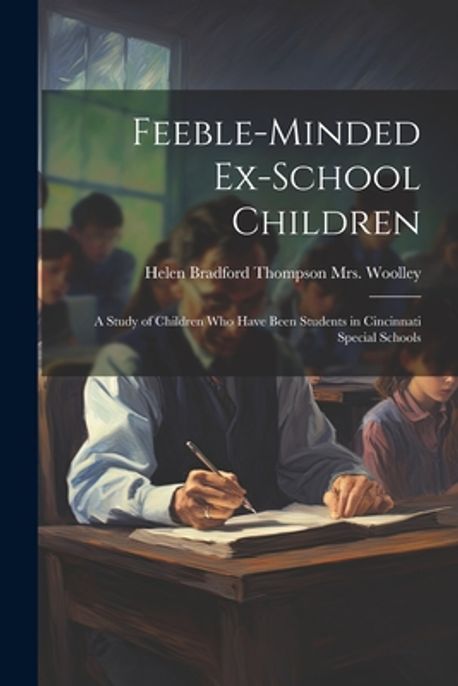 Feeble-minded Ex-school Children; a Study of Children who Have Been ...