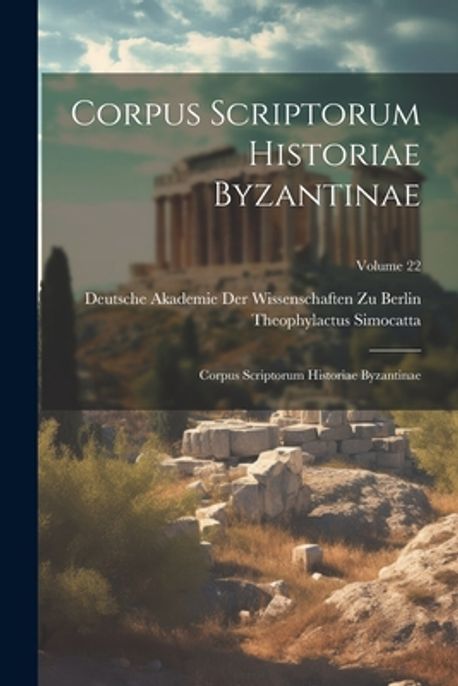 Corpus Scriptorum Historiae Byzantinae | Deutsche Akademie Der ...