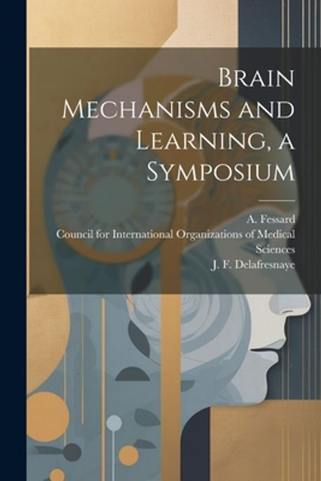 Brain Mechanisms and Learning, a Symposium | Council for International ...