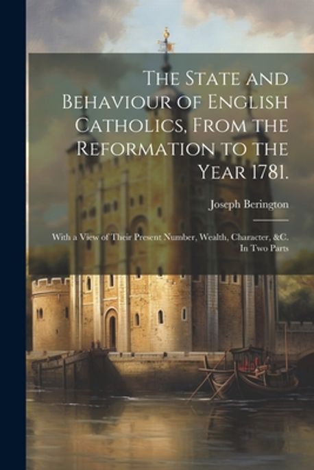 The State and Behaviour of English Catholics, From the Reformation to ...