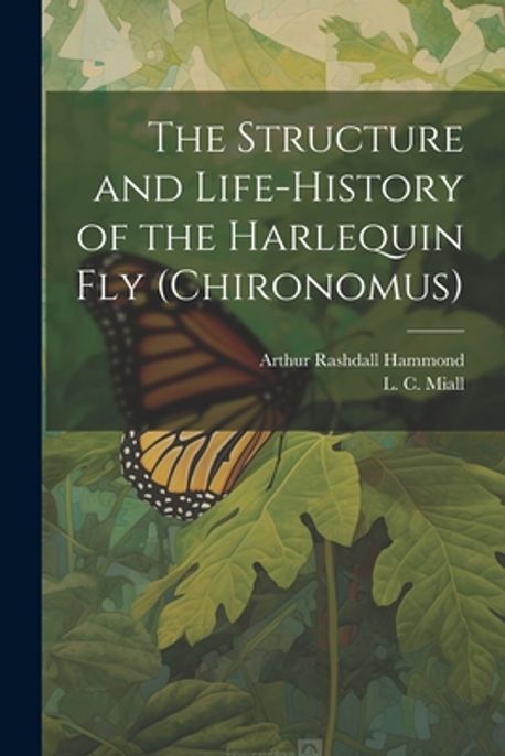 The Structure and Life-history of the Harlequin fly (Chironomus ...