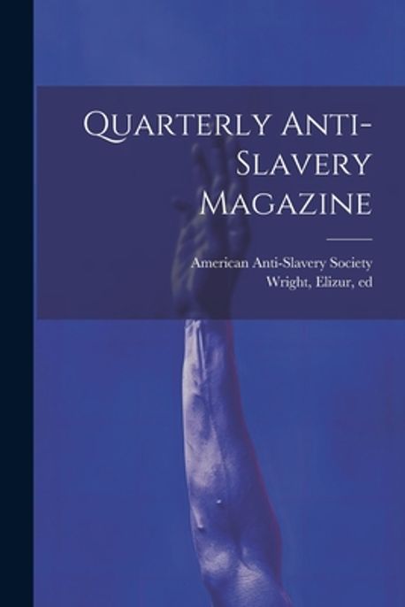 Quarterly Anti-slavery Magazine | American Anti-Slavery Society - 교보문고