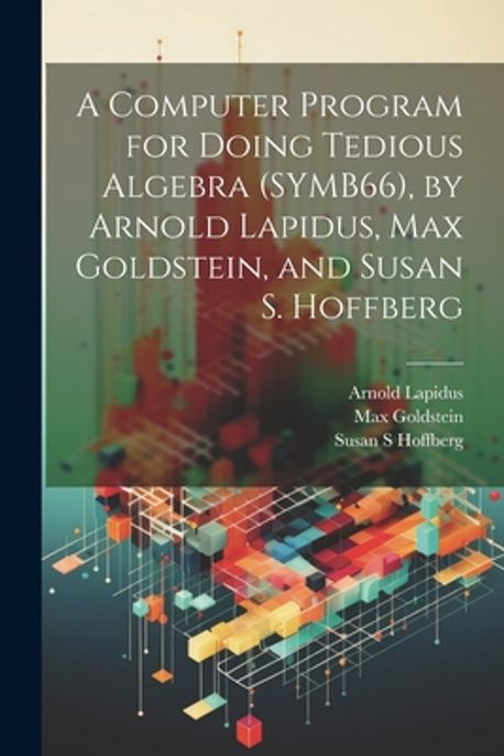 A Computer Program for Doing Tedious Algebra (SYMB66), by Arnold ...