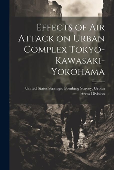 Effects of air Attack on Urban Complex Tokyo-Kawasaki-Yokohama | United ...
