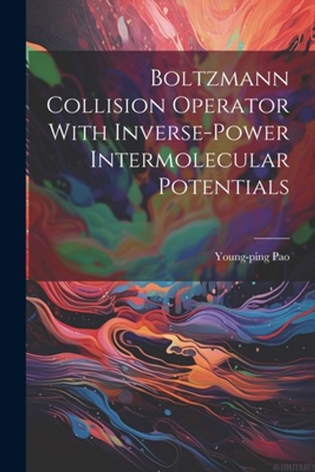 Boltzmann Collision Operator With Inverse-power Intermolecular Potentials | Pao, Young-Ping - 교보문고