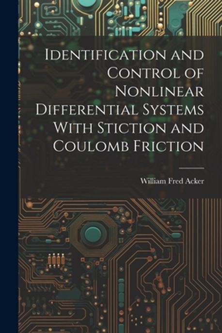 Identification and Control of Nonlinear Differential Systems With Stiction and Coulomb Friction ...