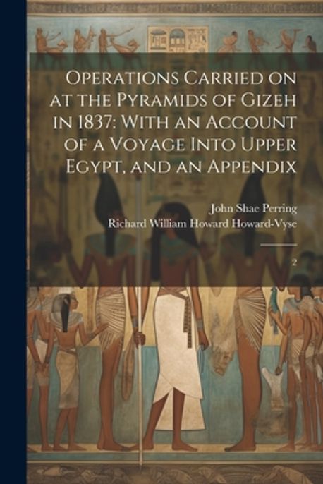 Operations Carried on at the Pyramids of Gizeh in 1837 | Howard-Vyse ...