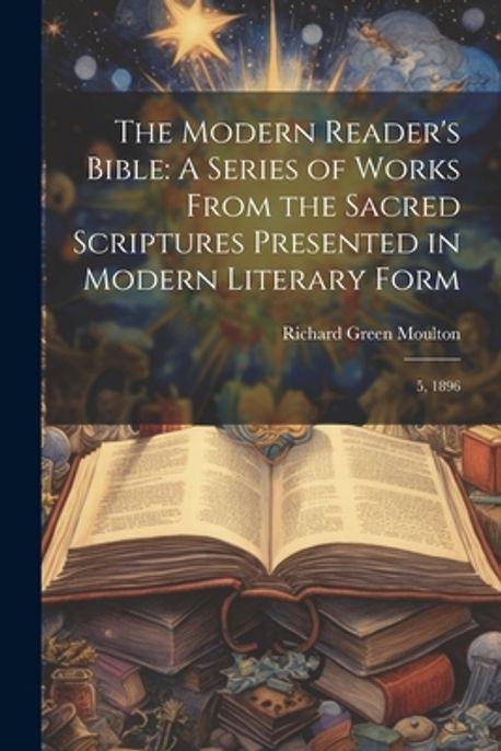 The Modern Reader's Bible | Moulton, Richard Green - 교보문고