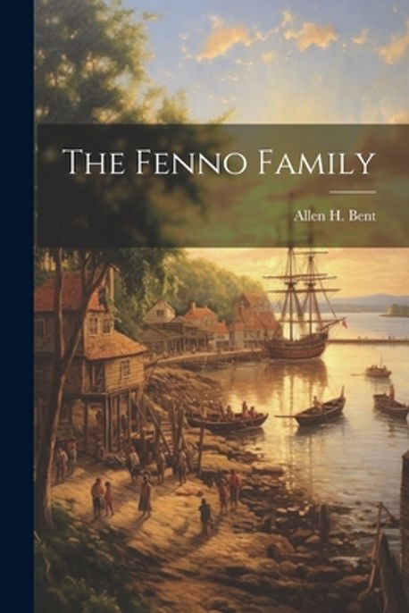 The Fenno Family | Bent, Allen H. 1867-1926 - 교보문고