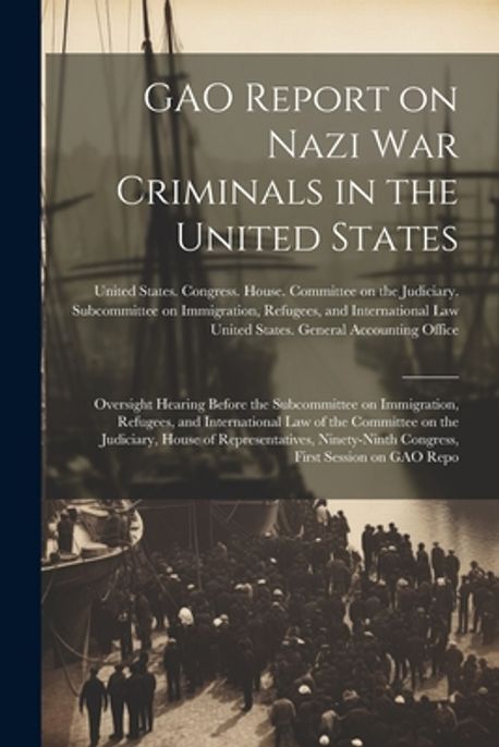 GAO Report on Nazi war Criminals in the United States | United States ...