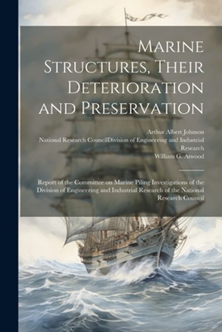 Marine Structures, Their Deterioration and Preservation; Report of the ...