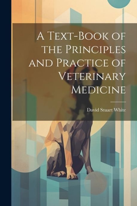 A Text-book of the Principles and Practice of Veterinary Medicine | White, David Stuart - 교보문고