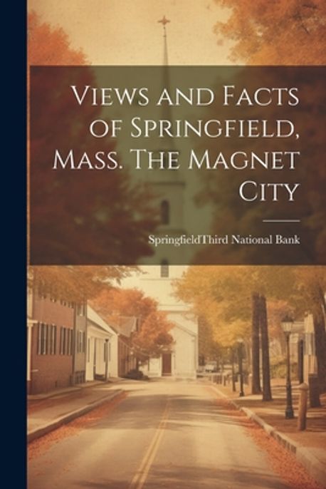 Views and Facts of Springfield, Mass. The Magnet City | Springfield ...
