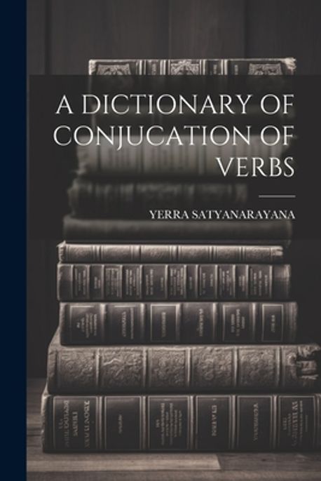 A Dictionary of Conjucation of Verbs | Satyanarayana, Yerra - 교보문고