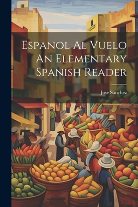 Espanol Al Vuelo An Elementary Spanish Reader | Sanchez, Jose - 교보문고